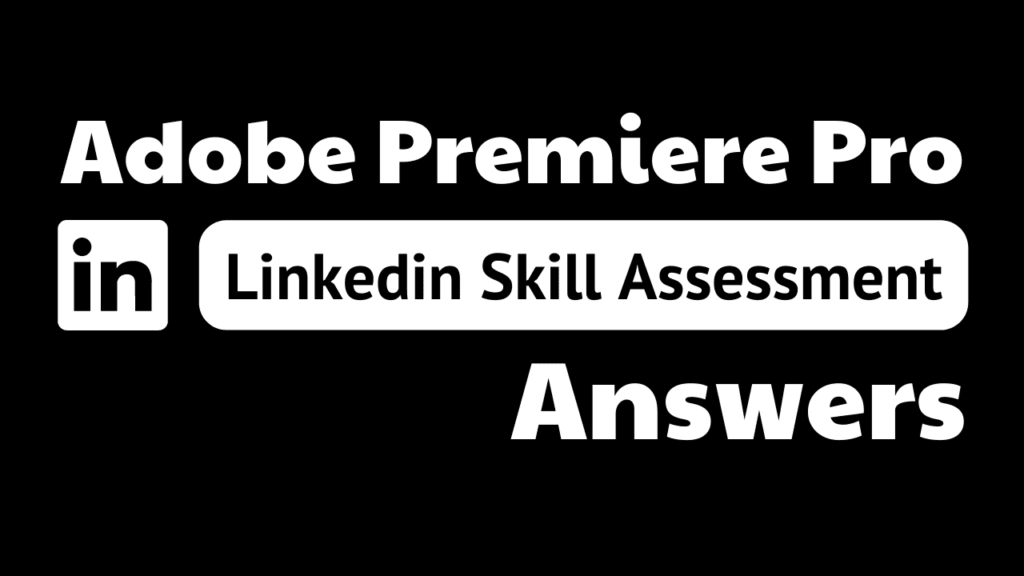 adobe premiere pro linkedin quiz answers - Theanswershome